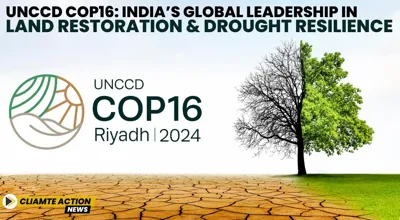 India's Participation in UNCCD COP16: Key Highlights and Initiatives