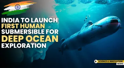 India to Launch First Human-Operated Submersible Under Deep Ocean Mission